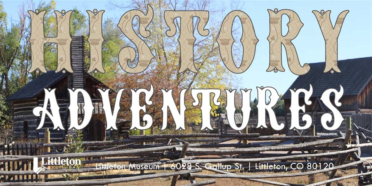 History Adventures 2026 Littleton Museum